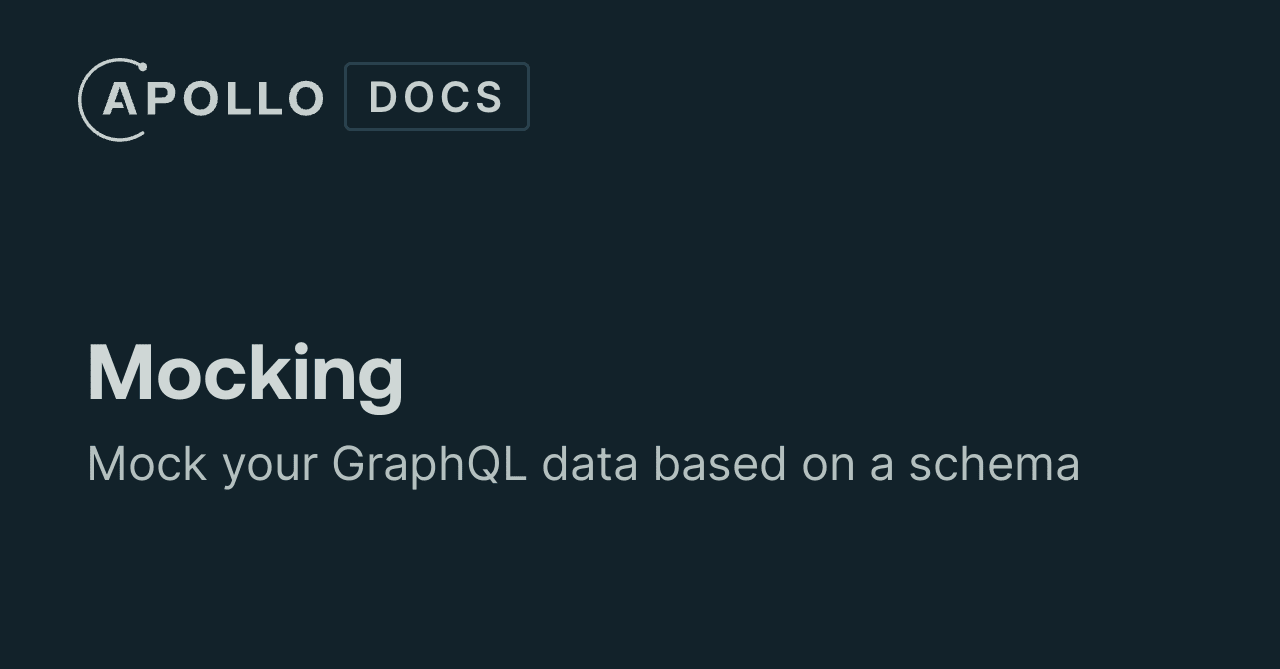 Mocking - Apollo GraphQL Docs Mocking - Apollo GraphQL Docs